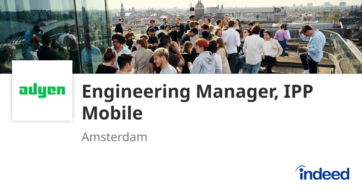 Engineering Manager, IPP Mobile - Amsterdam - Indeed.com