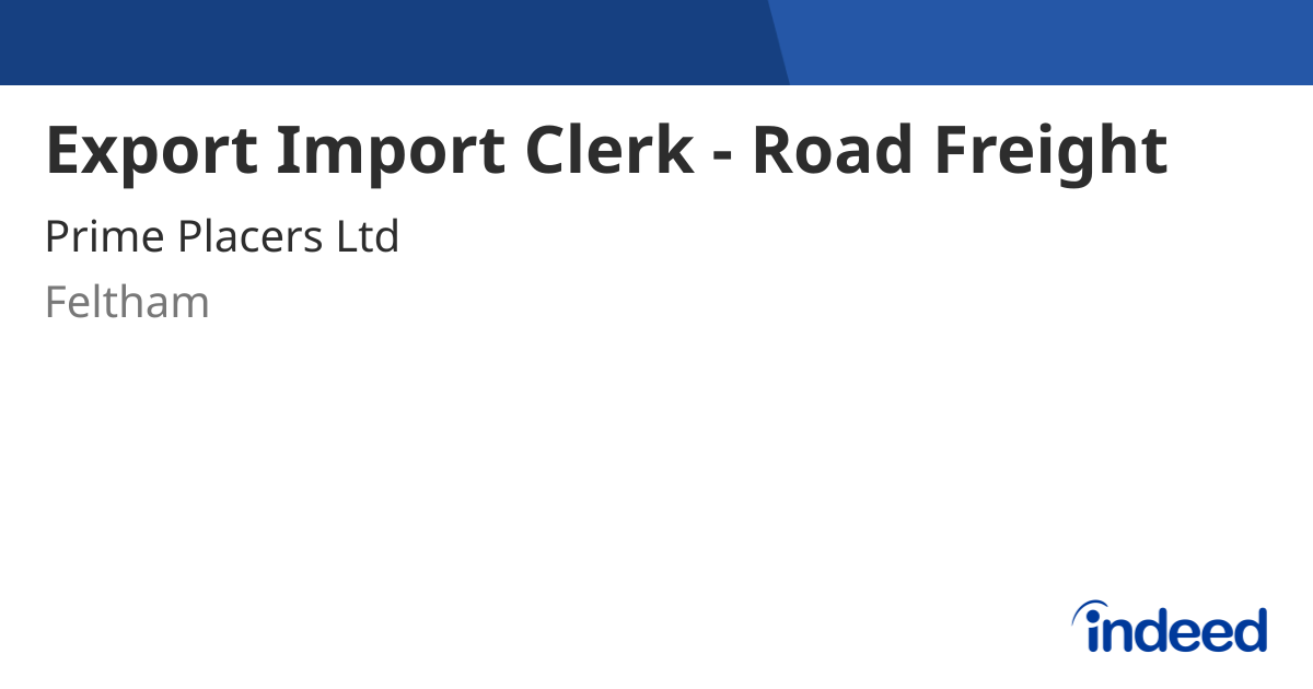 Export Import Clerk - Road Freight - Feltham TW13 - Indeed.com