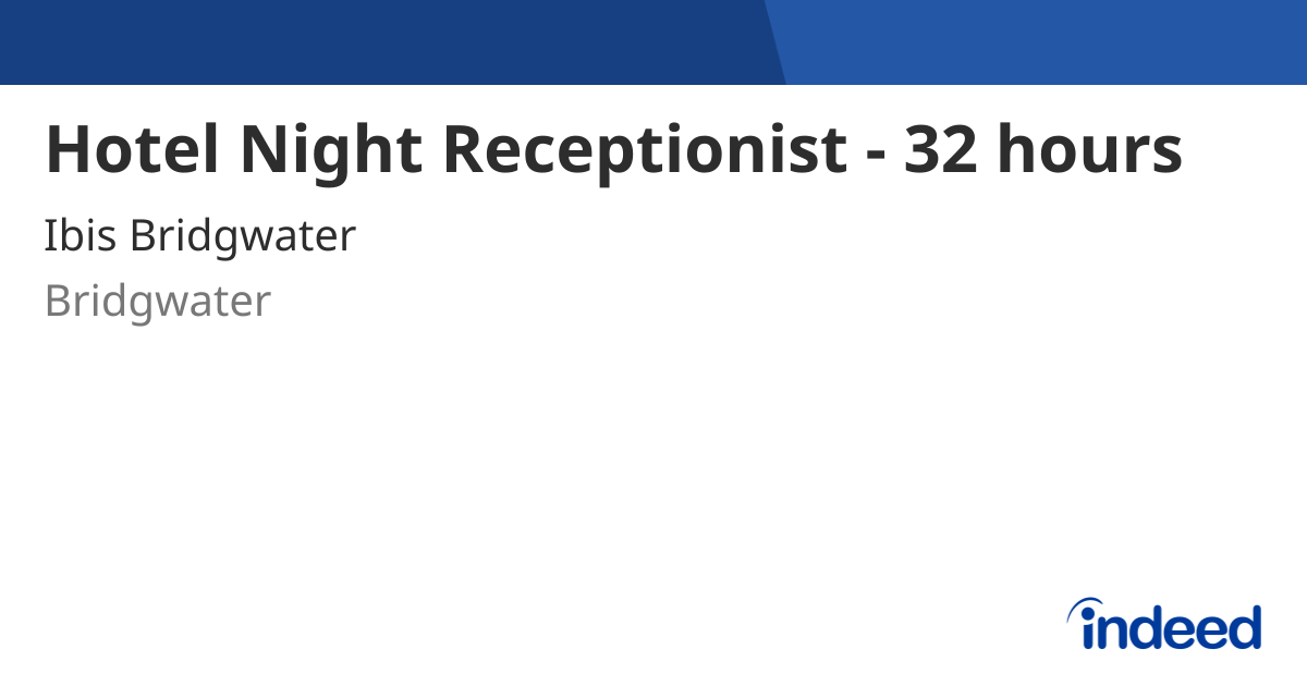 Hotel Night Receptionist - 32 hours - Bridgwater TA6 4FJ - Indeed.com