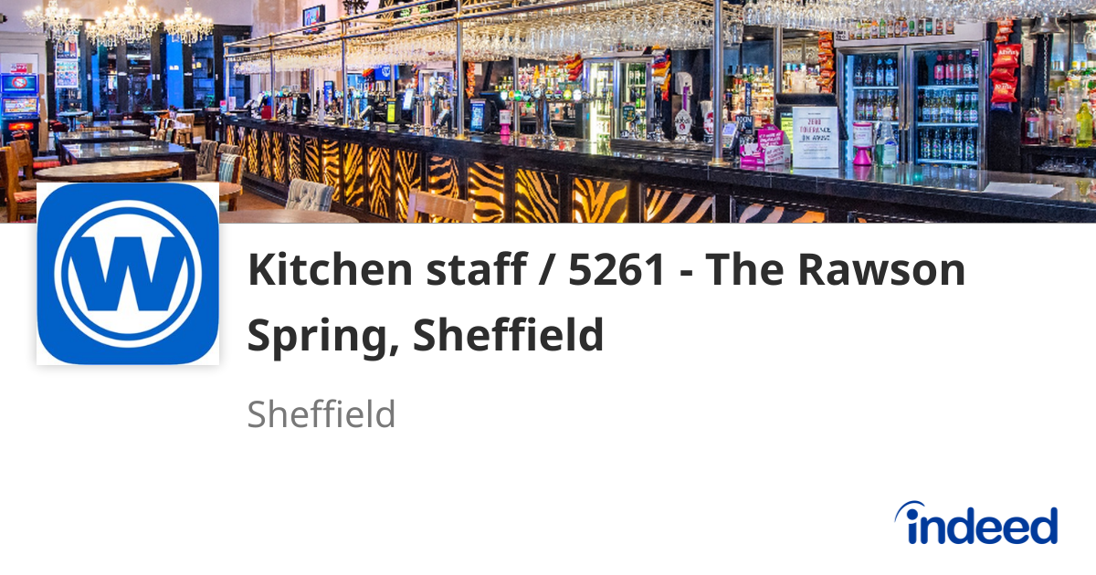 Kitchen staff / 5261 - The Rawson Spring, Sheffield - Sheffield S6 2LN - Indeed.com
