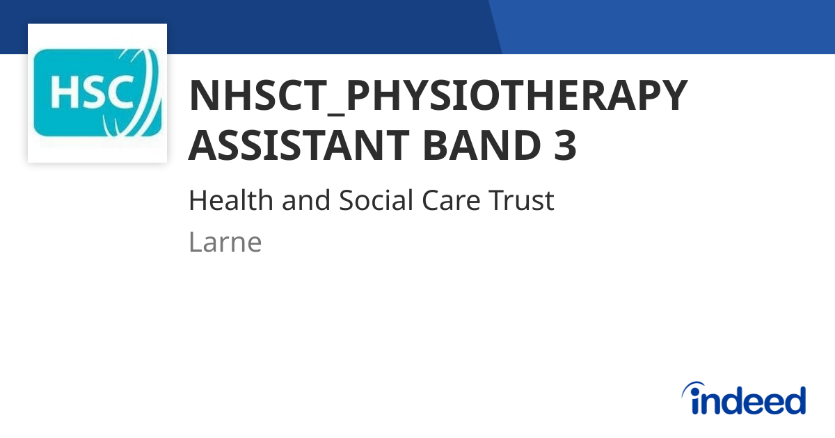 NHSCT_PHYSIOTHERAPY ASSISTANT BAND 3 - Larne - Indeed.com