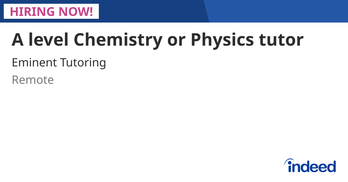 A level Chemistry or Physics tutor - Remote - Indeed.com