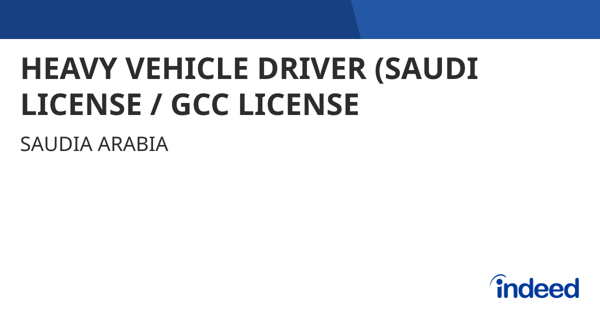 HEAVY VEHICLE DRIVER (SAUDI LICENSE / GCC LICENSE - المملكة العربية ...