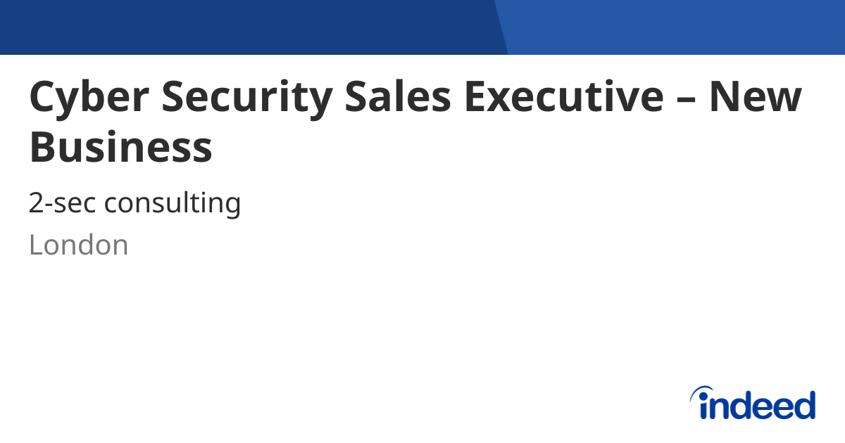 Cyber Security Sales Executive – New Business - London - Indeed.com