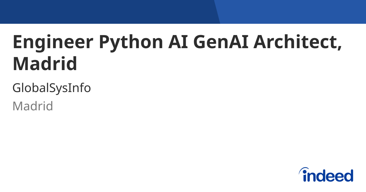 Engineer Python AI GenAI Architect, Madrid - Madrid, Madrid provincia - Indeed.com