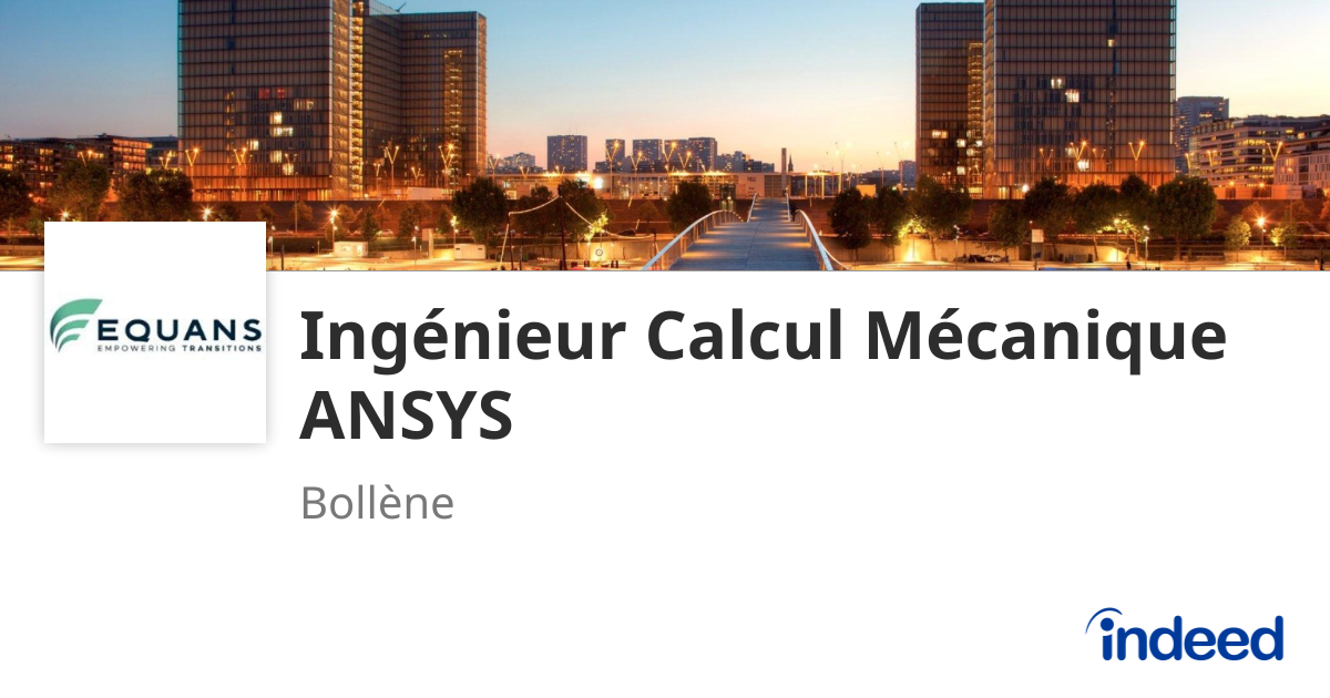 Ingénieur Calcul Mécanique ANSYS - 84500 Bollène - Indeed.com