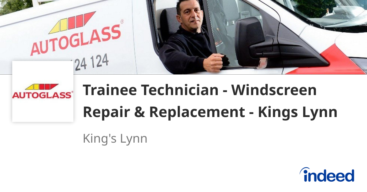 Trainee Technician - Windscreen Repair & Replacement - Kings Lynn ...