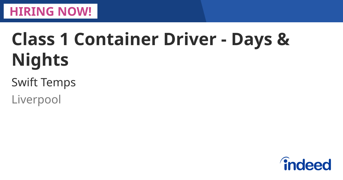 Class 1 Container Driver - Days & Nights - Liverpool L33 - Indeed.com