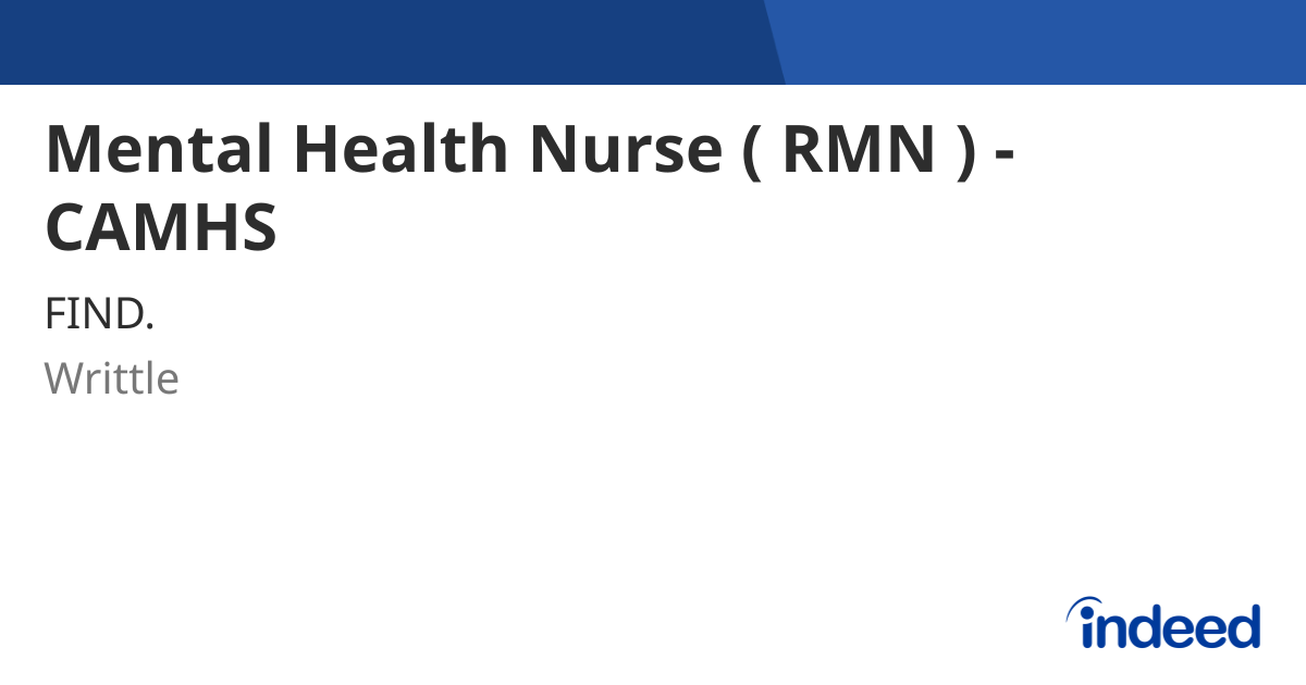 Mental Health Nurse ( RMN ) - CAMHS - Writtle CM1 7SJ - Indeed.com
