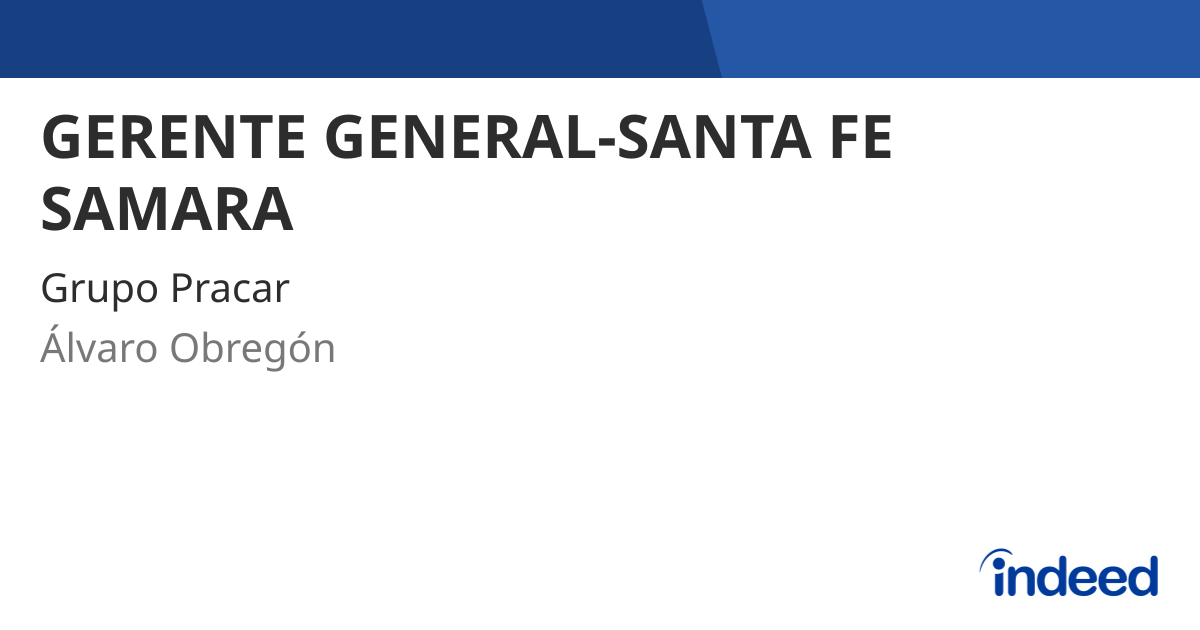 GERENTE GENERAL-SANTA FE SAMARA - Álvaro Obregón, CDMX - Indeed.com
