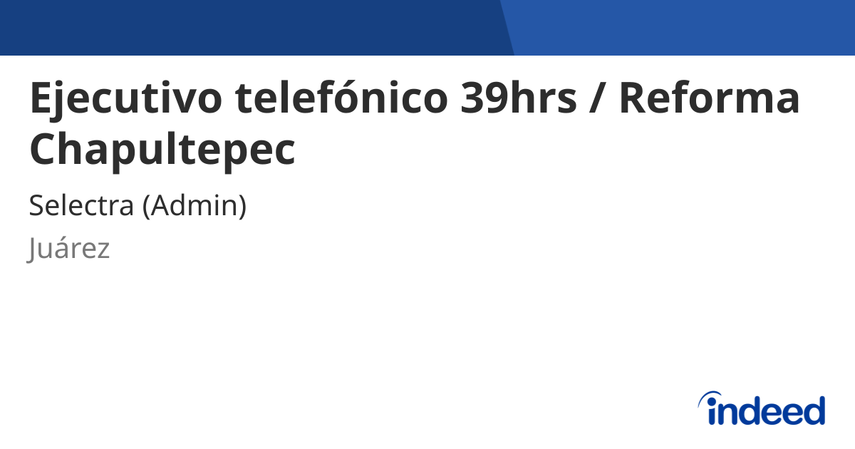 Ejecutivo telefónico 39hrs / Reforma Chapultepec - 06600, Juárez, CDMX - Indeed.com