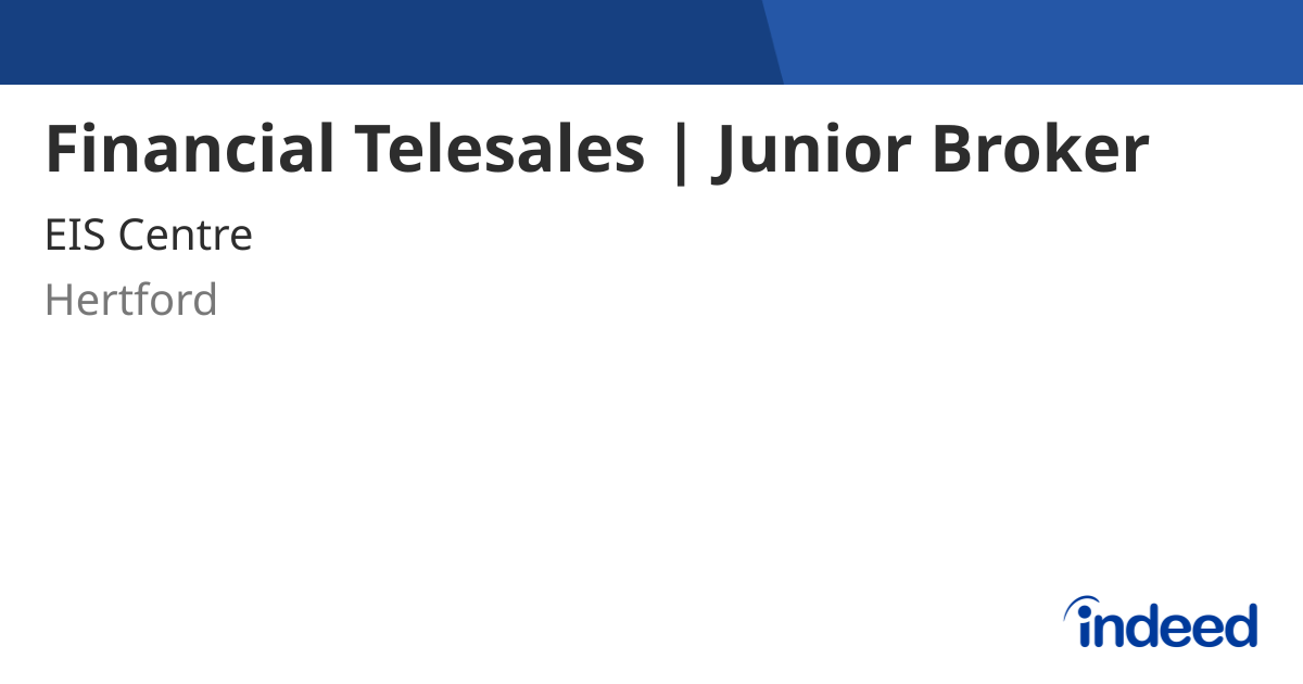 Financial Telesales | Junior Broker - Hertford SG13 7LD - Indeed.com