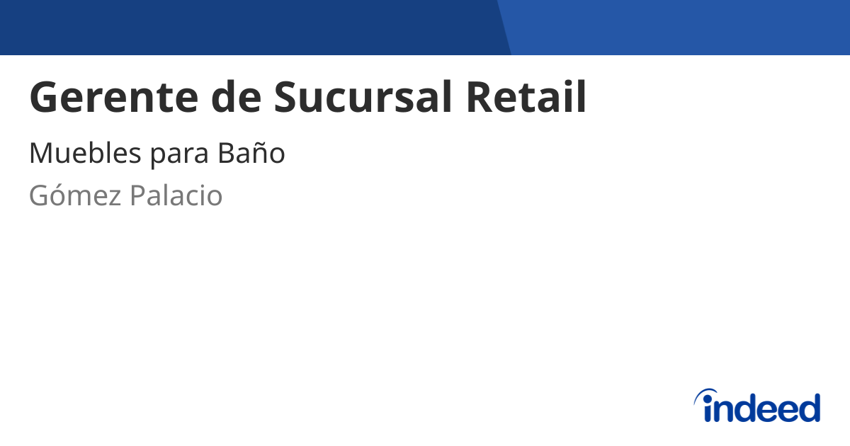Gerente de Sucursal Retail - Gómez Palacio, Dgo. - Indeed.com