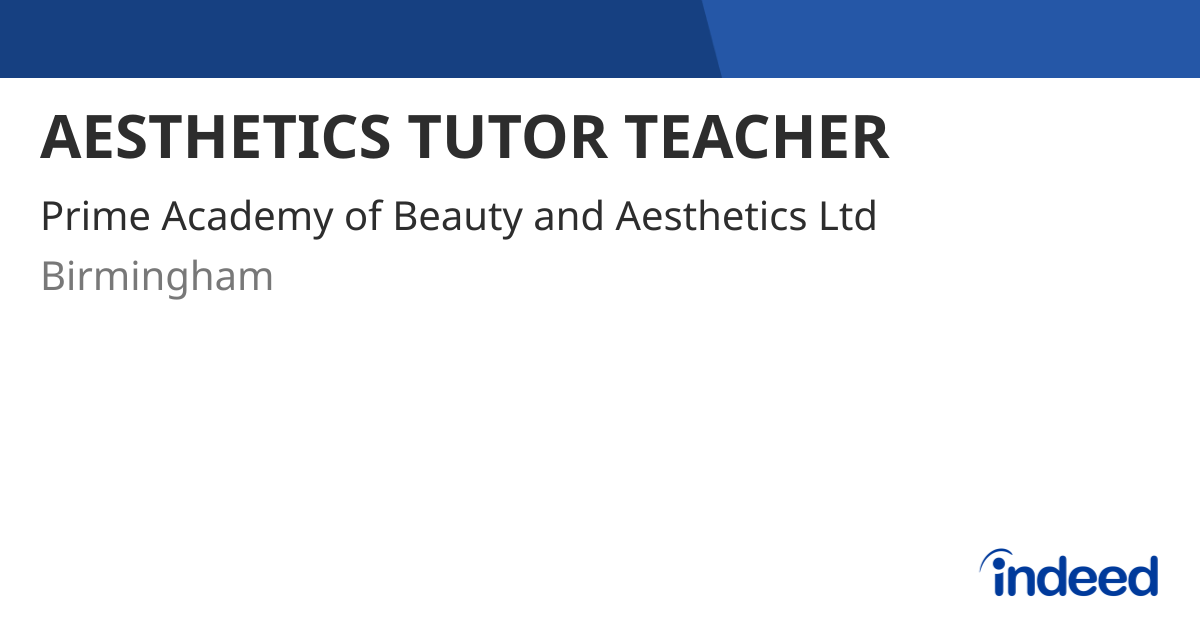 AESTHETICS TUTOR TEACHER - Birmingham B38 8SD - Indeed.com