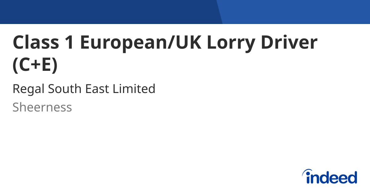 Class 1 European Lorry Driver (C+E) - Sheerness ME12 - Indeed.com