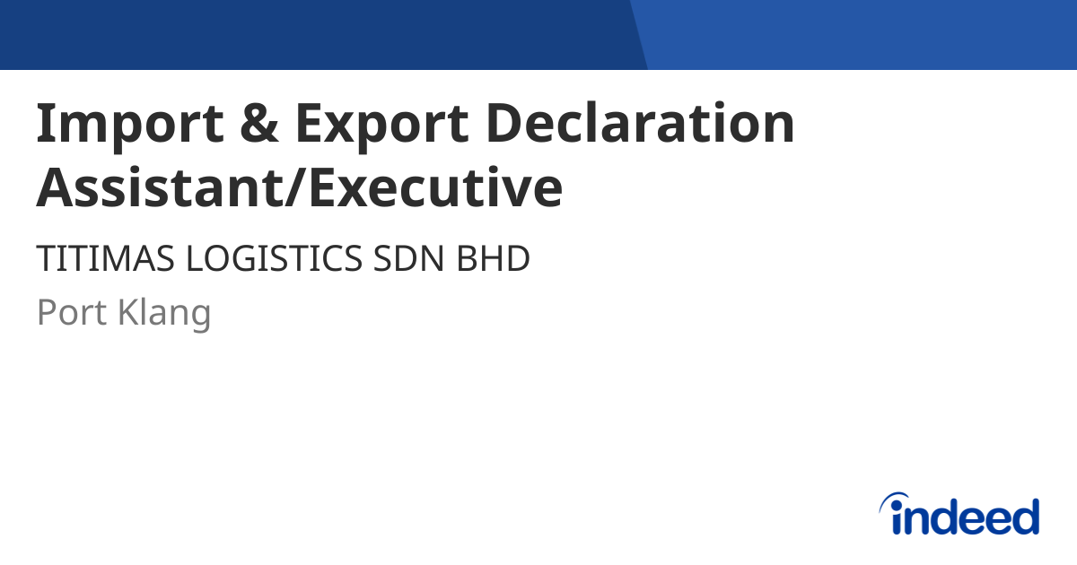 Import & Export Declaration Assistant/Executive - Port Klang - Indeed.com