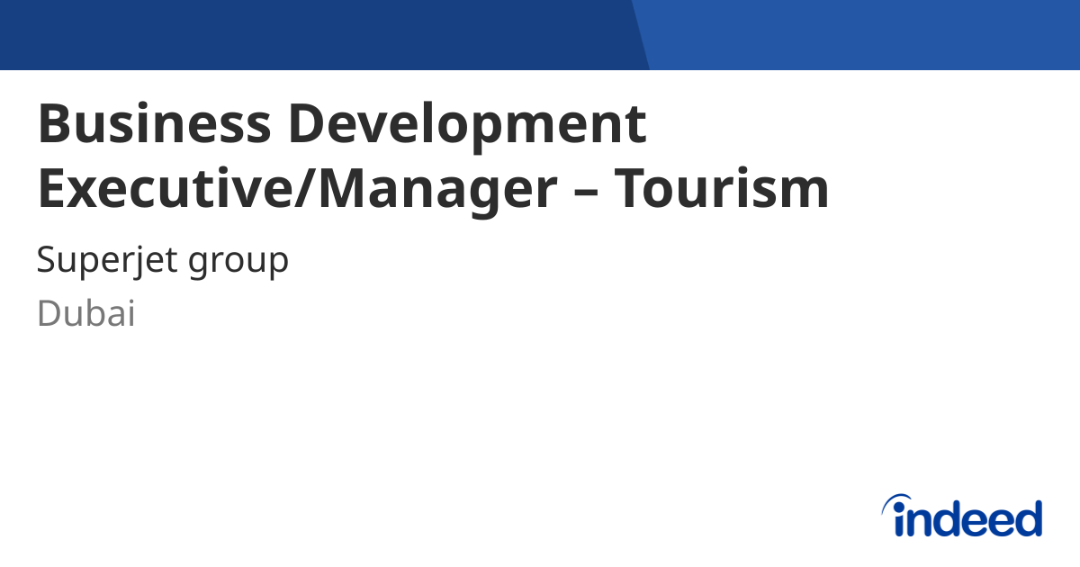 Business Development Executive/Manager – Tourism - Dubai - Indeed.com