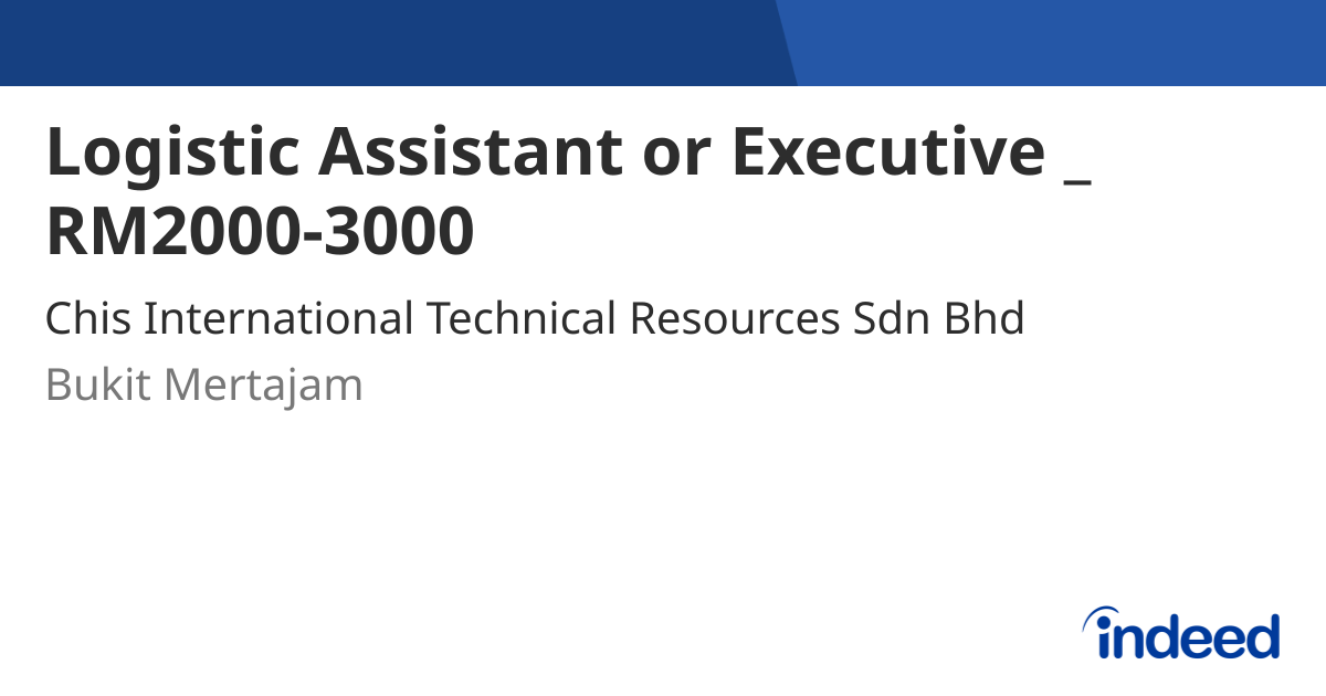 Logistic Assistant or Executive _ RM2000-3000 - Bukit Mertajam - Indeed.com