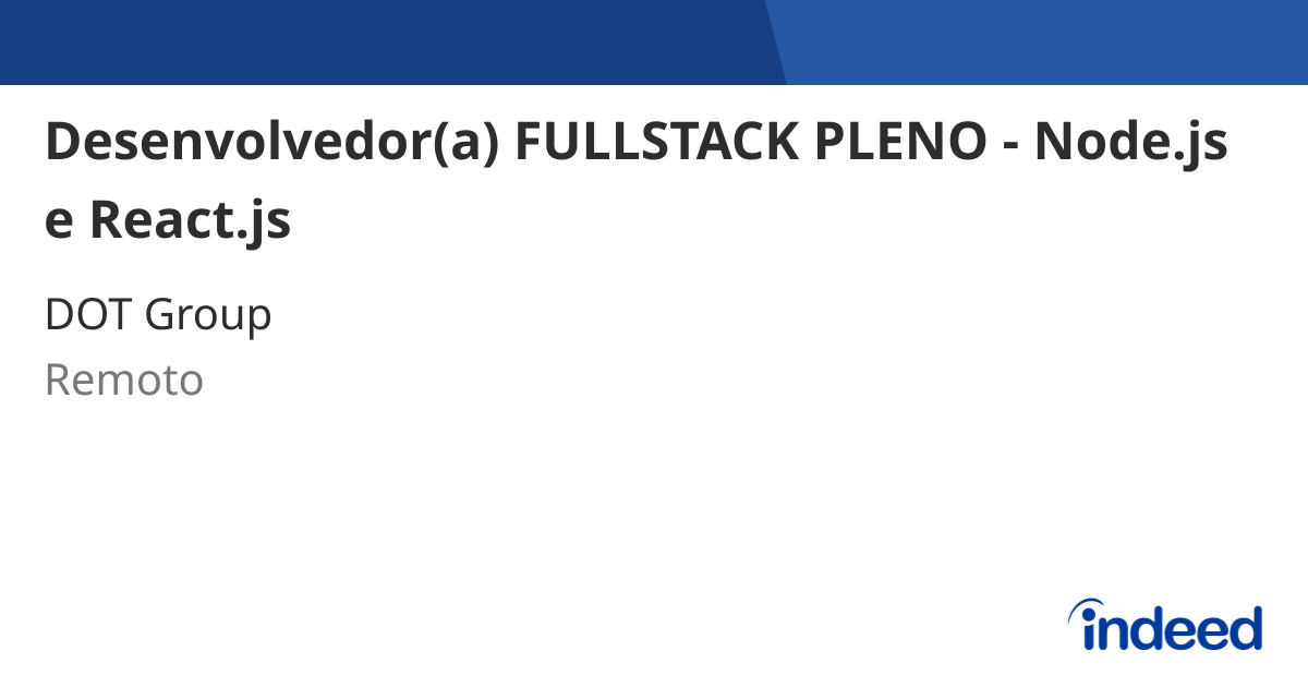 Desenvolvedor(a) FULLSTACK PLENO - Node.js e React.js - Remoto - Indeed.com