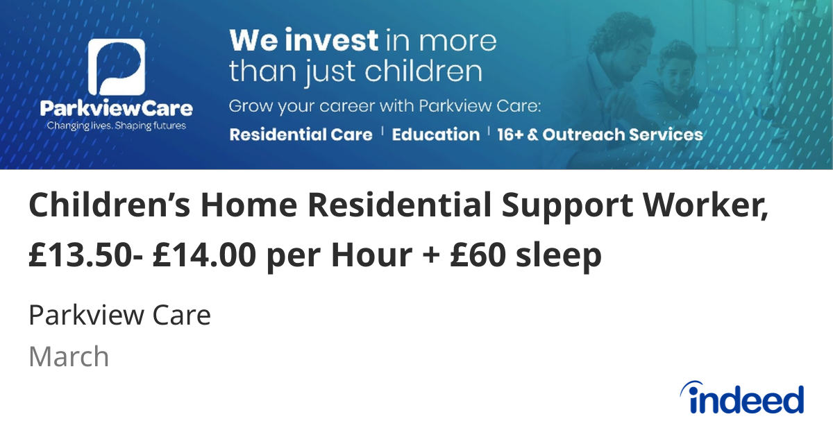 Children’s Home Residential Support Worker, £13.50- £14.00 per Hour + £60 sleep - March - Indeed.com