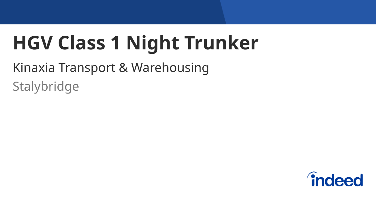HGV Class 1 Night Trunker - Stalybridge SK15 1ST - Indeed.com