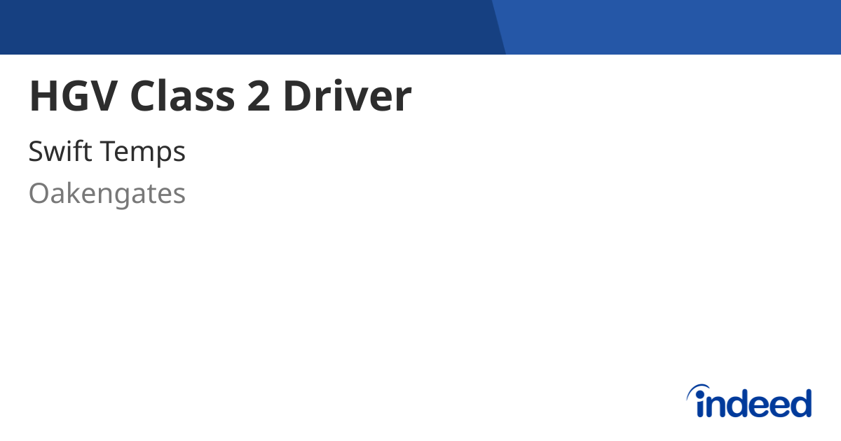 HGV Class 2 Driver - Oakengates TF2 9TZ - Indeed.com