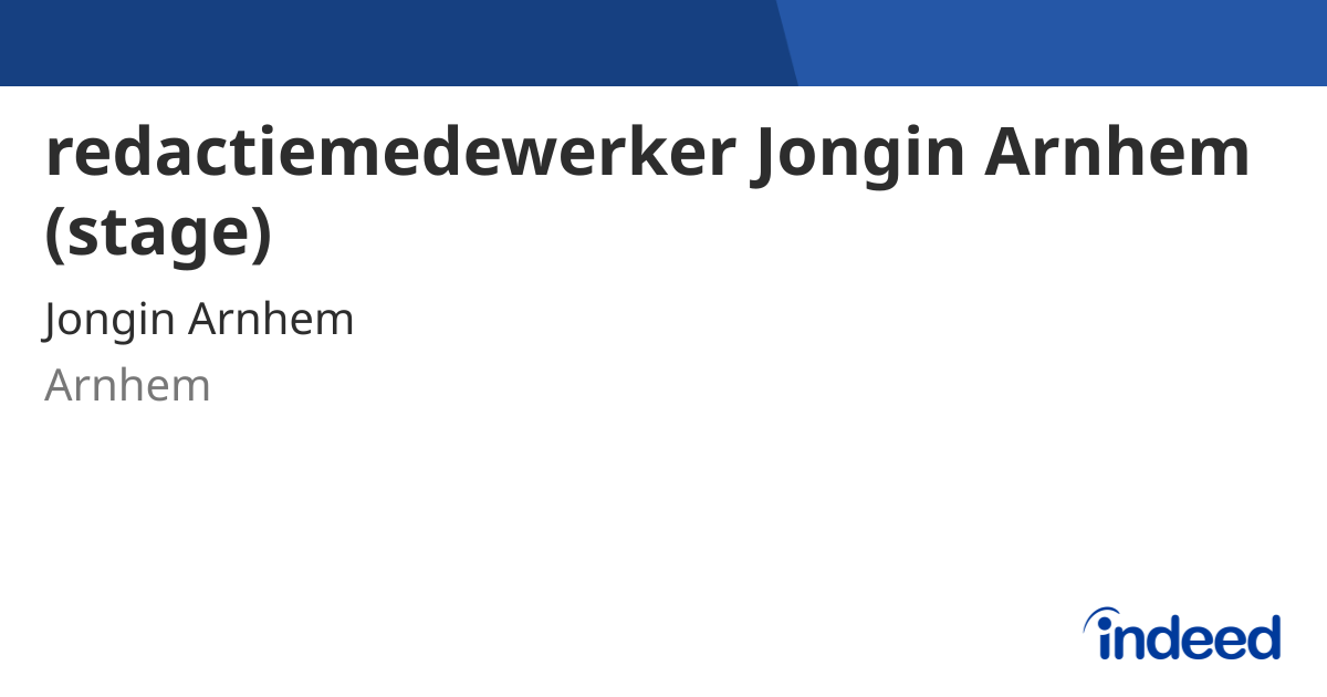 redactiemedewerker Jongin Arnhem (stage) - Arnhem - Indeed.com