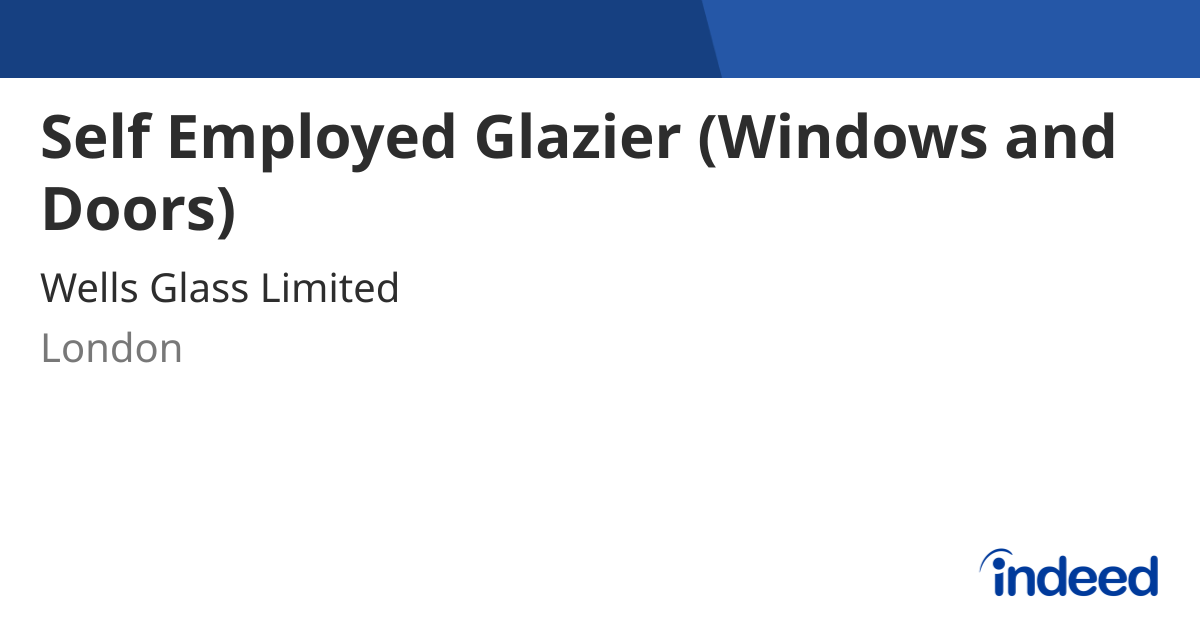 Self Employed Glazier (Windows and Doors) - London - Indeed.com