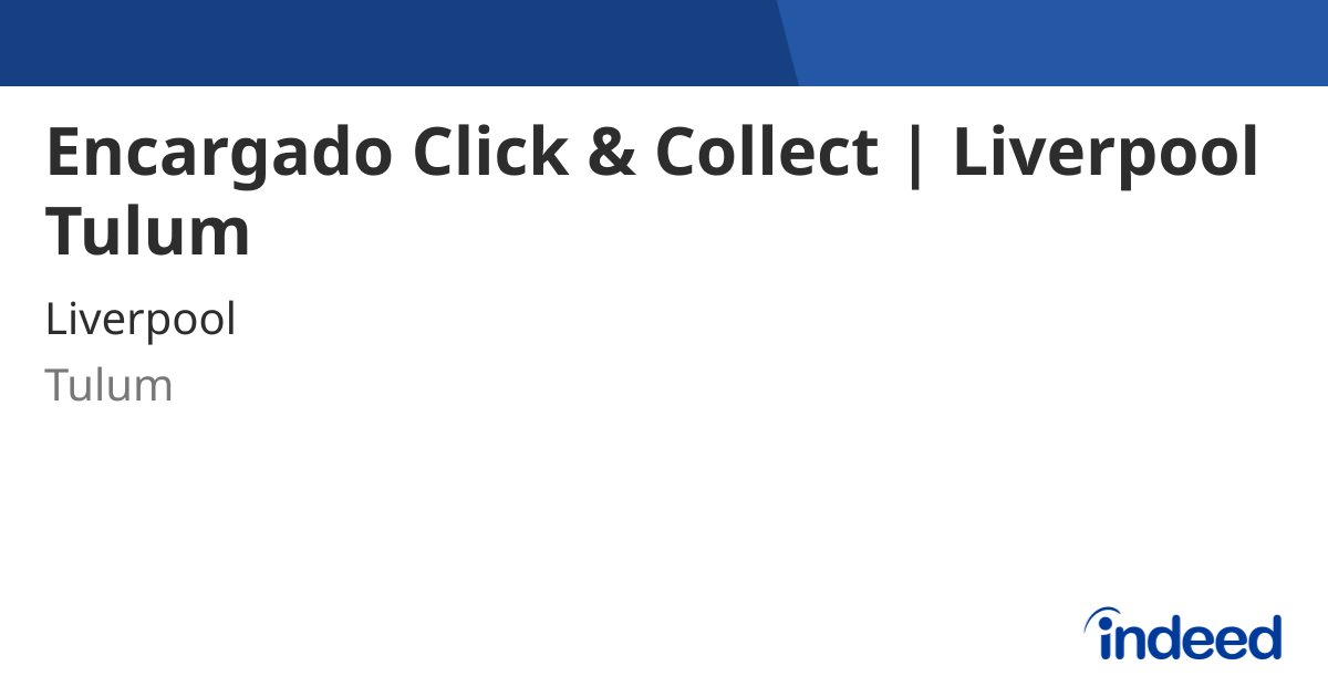 Encargado Click & Collect | Liverpool Tulum - Tulum, QRoo. - Indeed.com