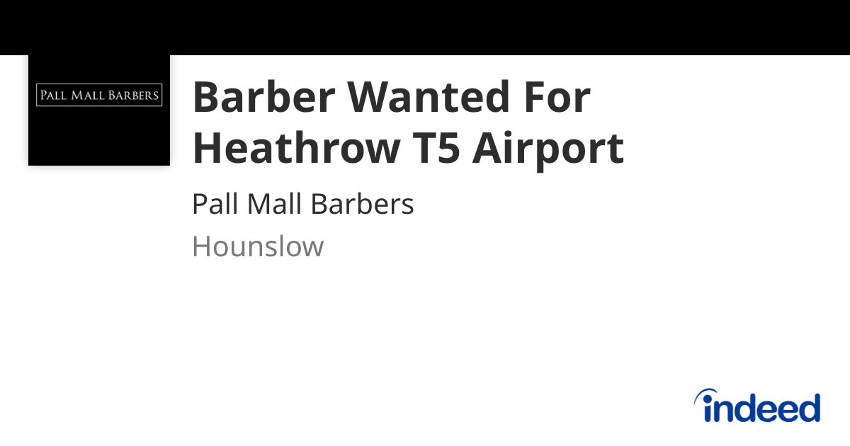 Barber Wanted For Heathrow T5 Airport - Hounslow TW6 2GA - Indeed.com