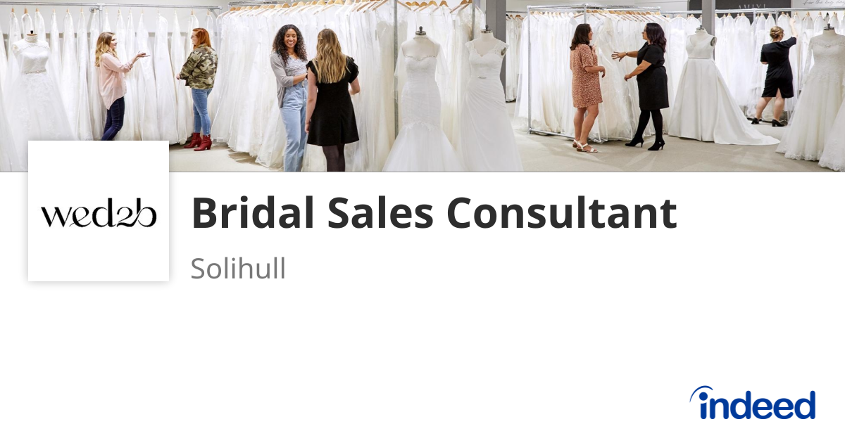 Bridal Sales Consultant - Solihull B90 3GG - Indeed.com