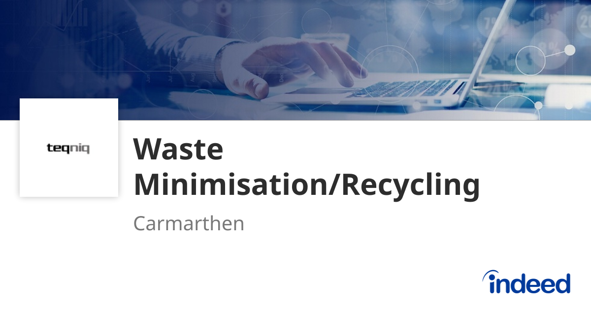 Waste Minimisation/Recycling Assistant - Carmarthen SA31 1HQ - Indeed.com