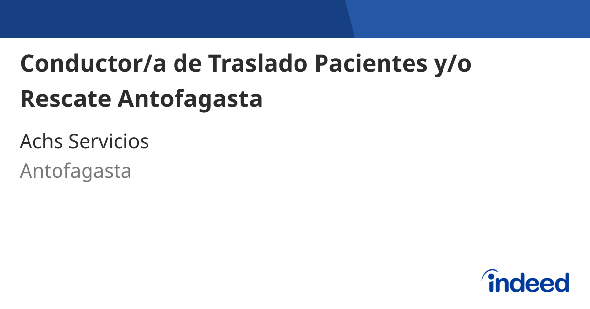 Conductor/a de Traslado Pacientes y/o Rescate Antofagasta - Antofagasta ...