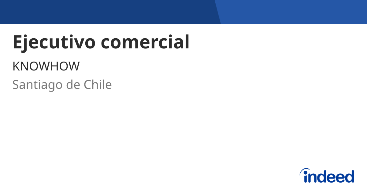 Ejecutivo comercial - Santiago de Chile, Región Metropolitana - Indeed.com