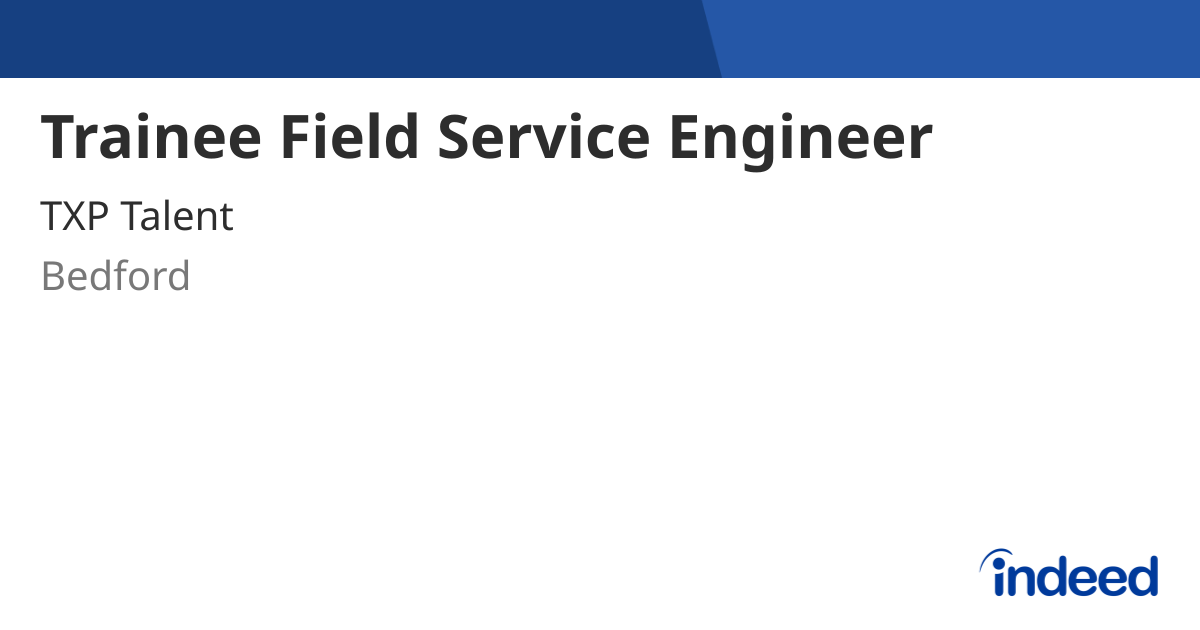 Trainee Field Service Engineer - Bedford - Indeed.com