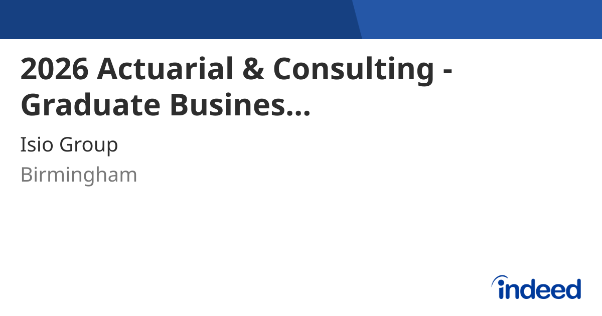 2026 Actuarial & Consulting - Graduate Busines... - Birmingham - Indeed.com