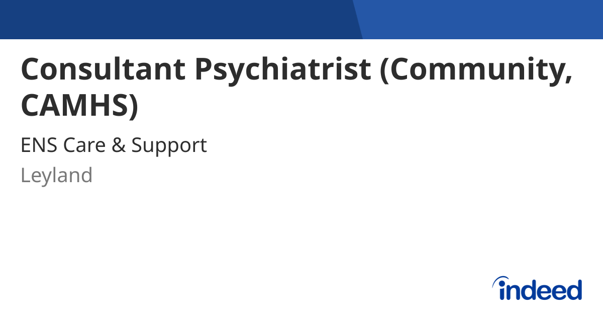 Consultant Psychiatrist (Community, CAMHS) - Leyland - Indeed.com