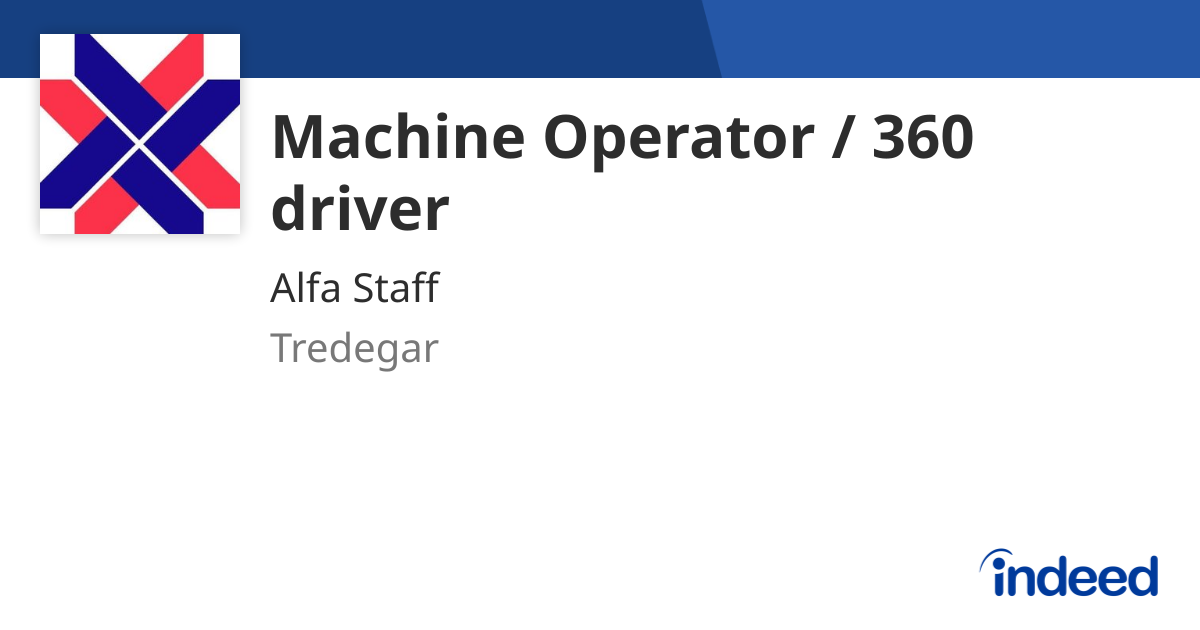 Machine Operator / 360 driver - Tredegar NP22 5PY - Indeed.com