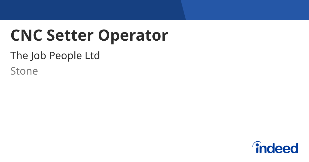 CNC Setter Operator - Stone ST15 8JU - Indeed.com