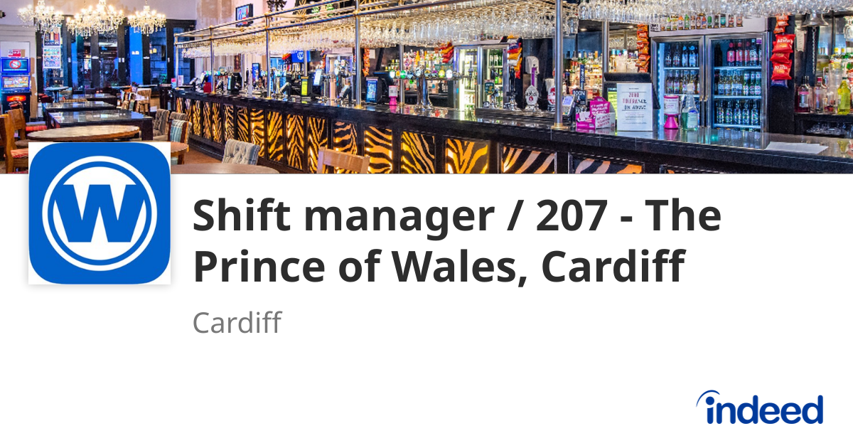 Shift manager / 207 - The Prince of Wales, Cardiff - Cardiff CF10 1FA ...