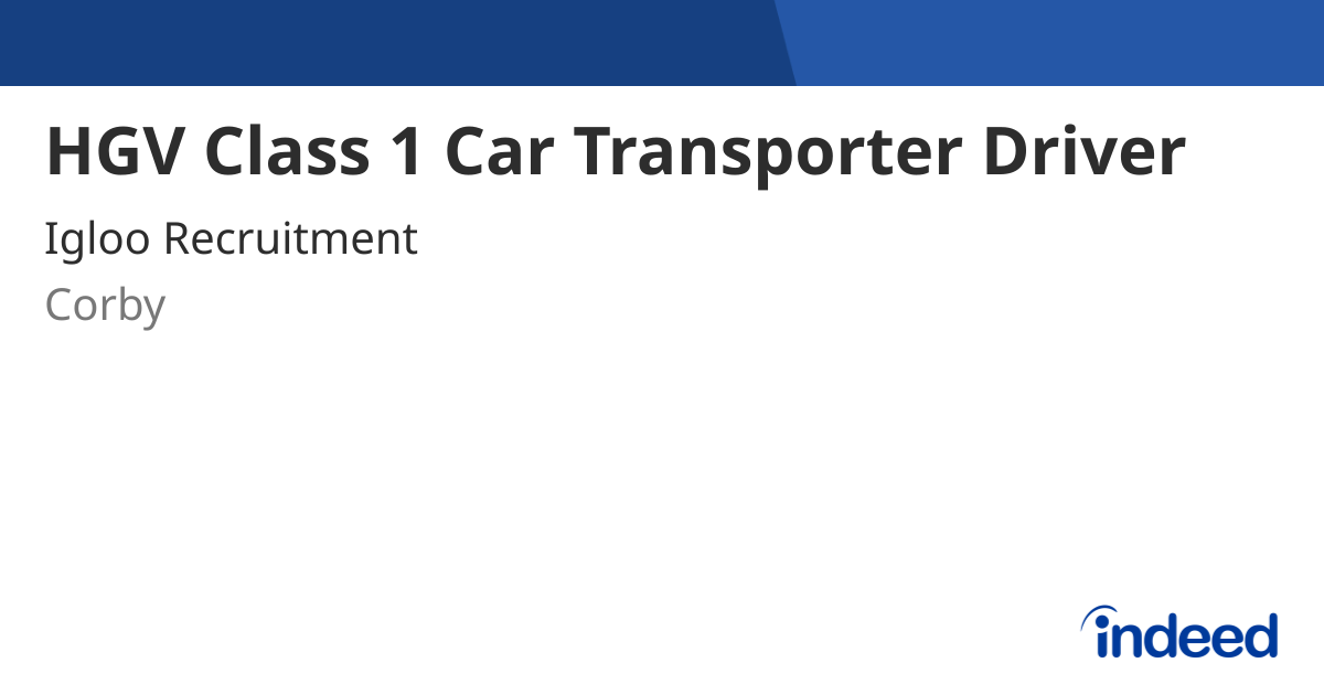 HGV Class 1 Car Transporter Driver - Corby NN18 8AL - Indeed.com