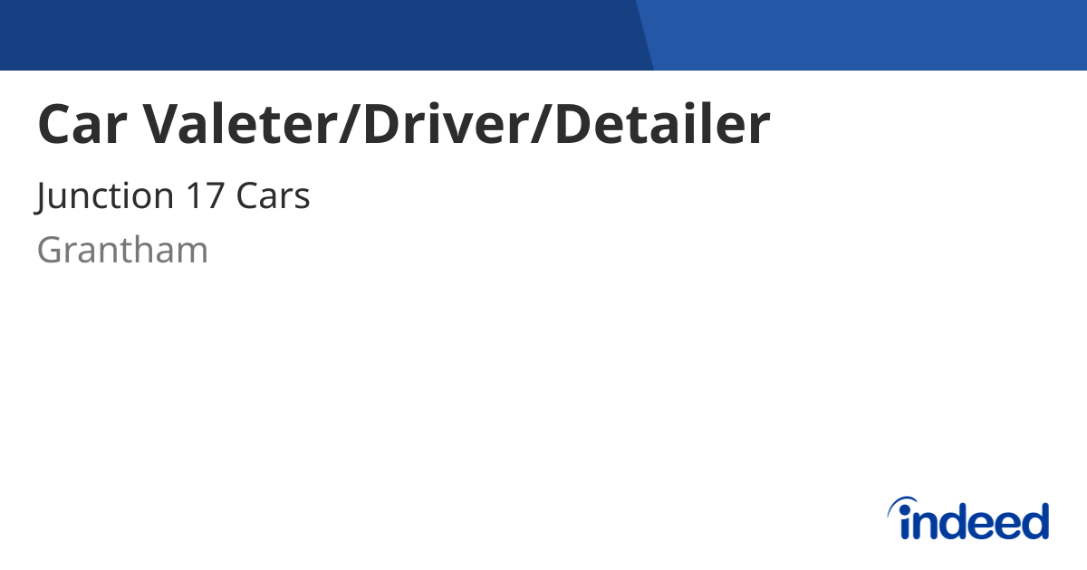Car Valeter/Driver/Detailer - Grantham NG31 7UH - Indeed.com