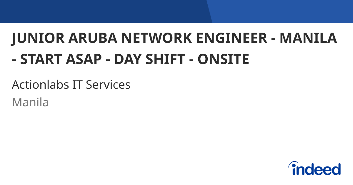 JUNIOR ARUBA NETWORK ENGINEER - MANILA - START ASAP - DAY SHIFT - ONSITE - Manila - Indeed.com