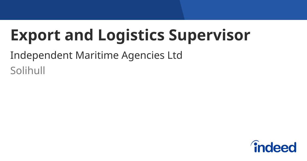 Export and Logistics Supervisor - Solihull B90 - Indeed.com