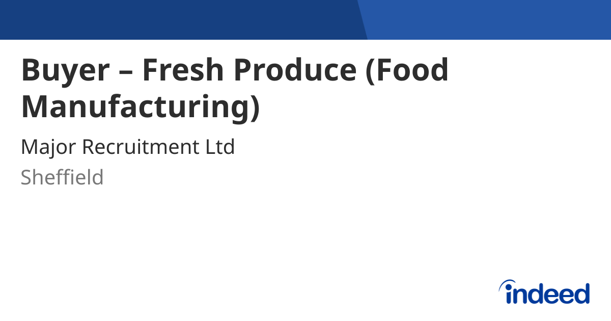 Buyer – Fresh Produce (Food Manufacturing) - Sheffield - Indeed.com