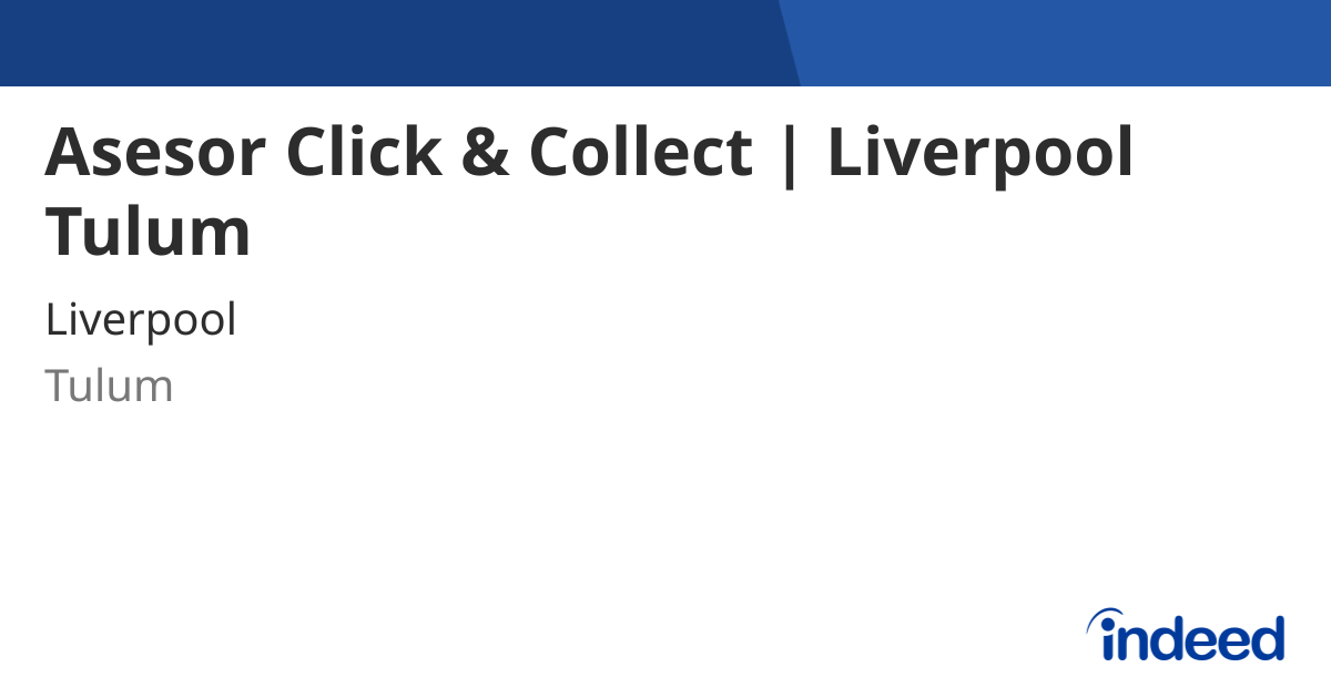 Asesor Click & Collect | Liverpool Tulum - Tulum, QRoo. - Indeed.com
