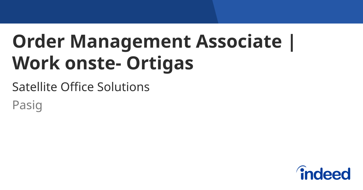 Order Management Associate | Work onste- Ortigas - Pasig - Indeed.com