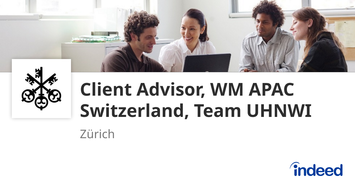 Client Advisor, WM APAC Switzerland, Team UHNWI - Zürich, ZH - Indeed.com
