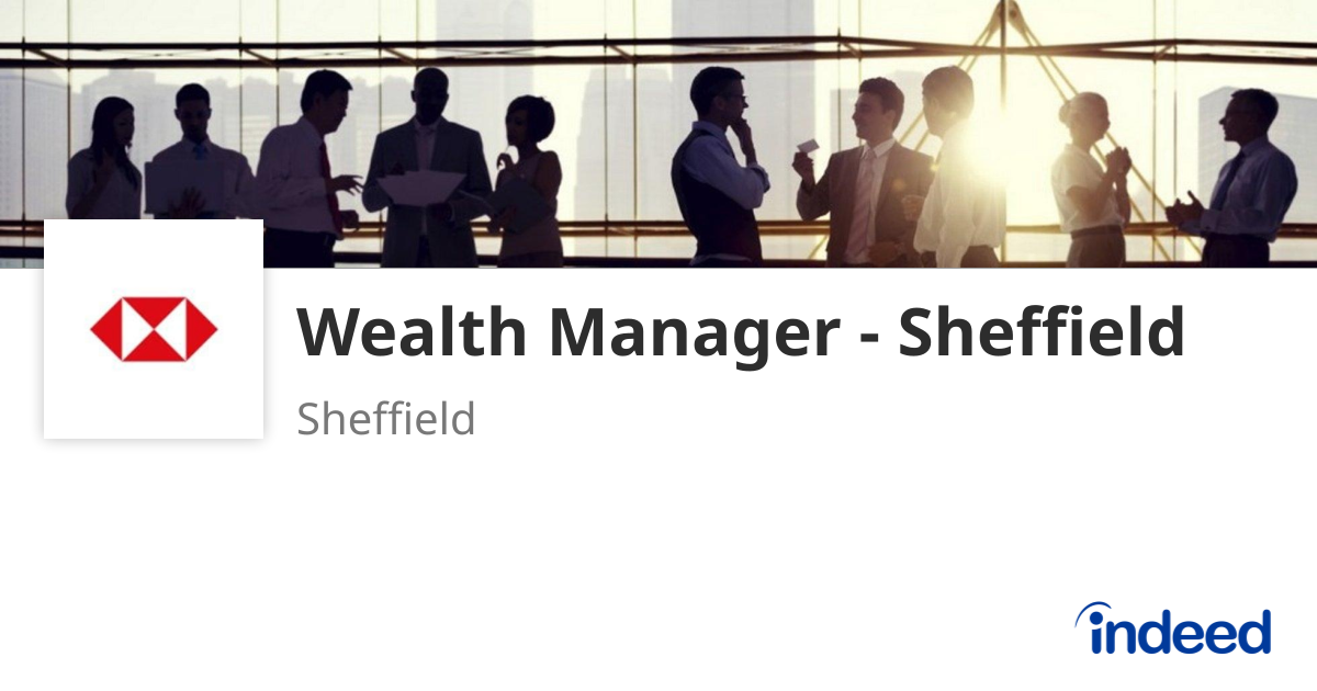 Wealth Manager - Sheffield - Sheffield S1 4PA - Indeed.com