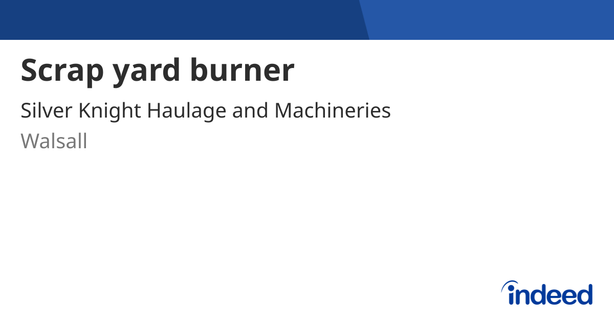 Scrap yard burner - Walsall WS2 8JQ - Indeed.com